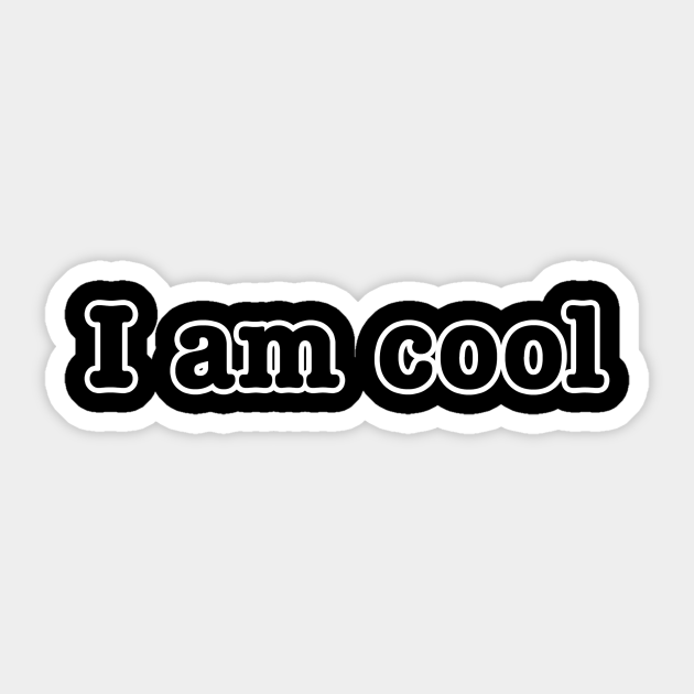 I am cool - I Am Cool - Sticker | TeePublic
